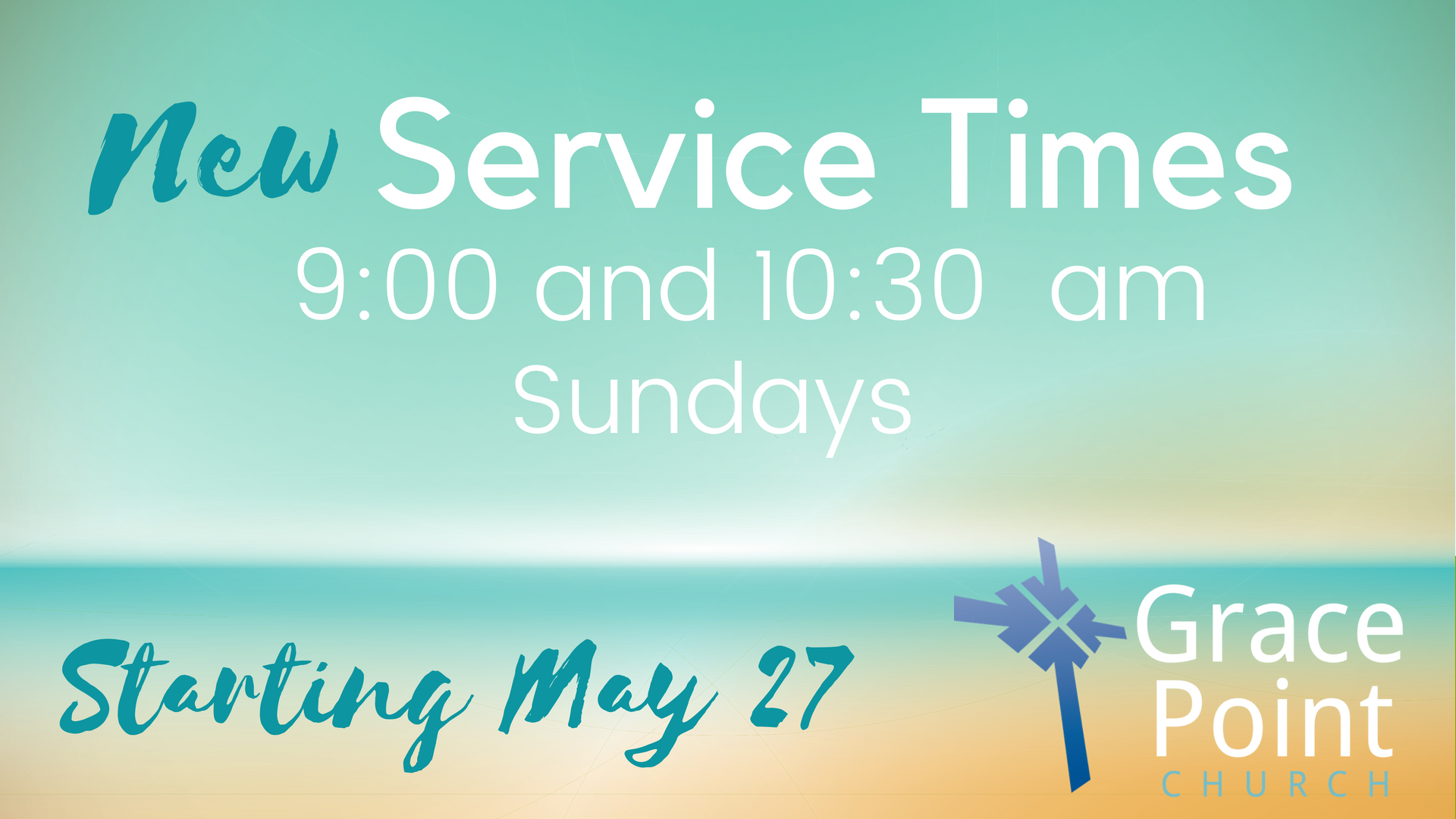 New Service Times Starting May 27th - GracePoint Church